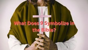 What Does 9 Symbolize in the Bible? Divine Completeness