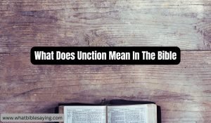 What Does Unction Mean In The Bible? Unction in the Bible - What Bible ...