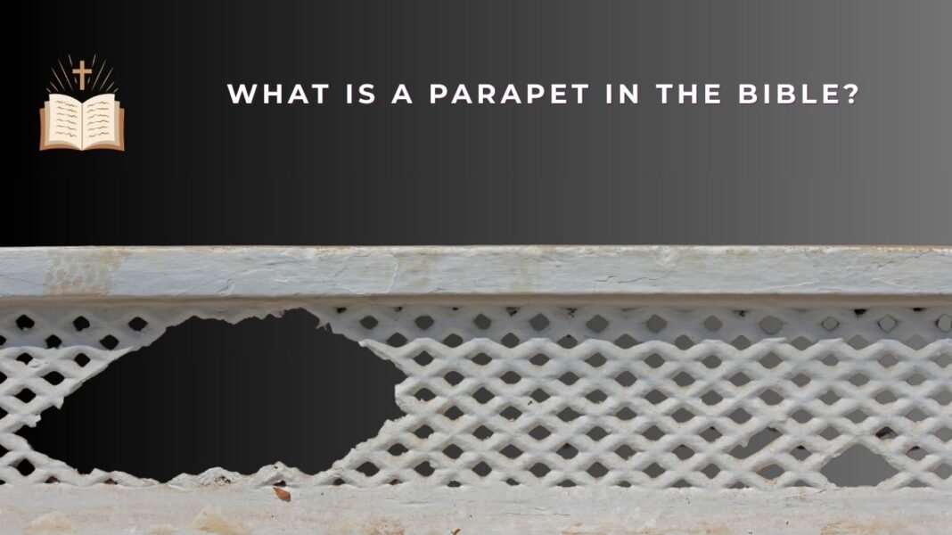What Is a Parapet in the Bible? Meaning, Purpose, Significance