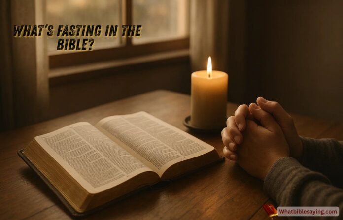 What’s Fasting in the Bible? Meaning and Practice